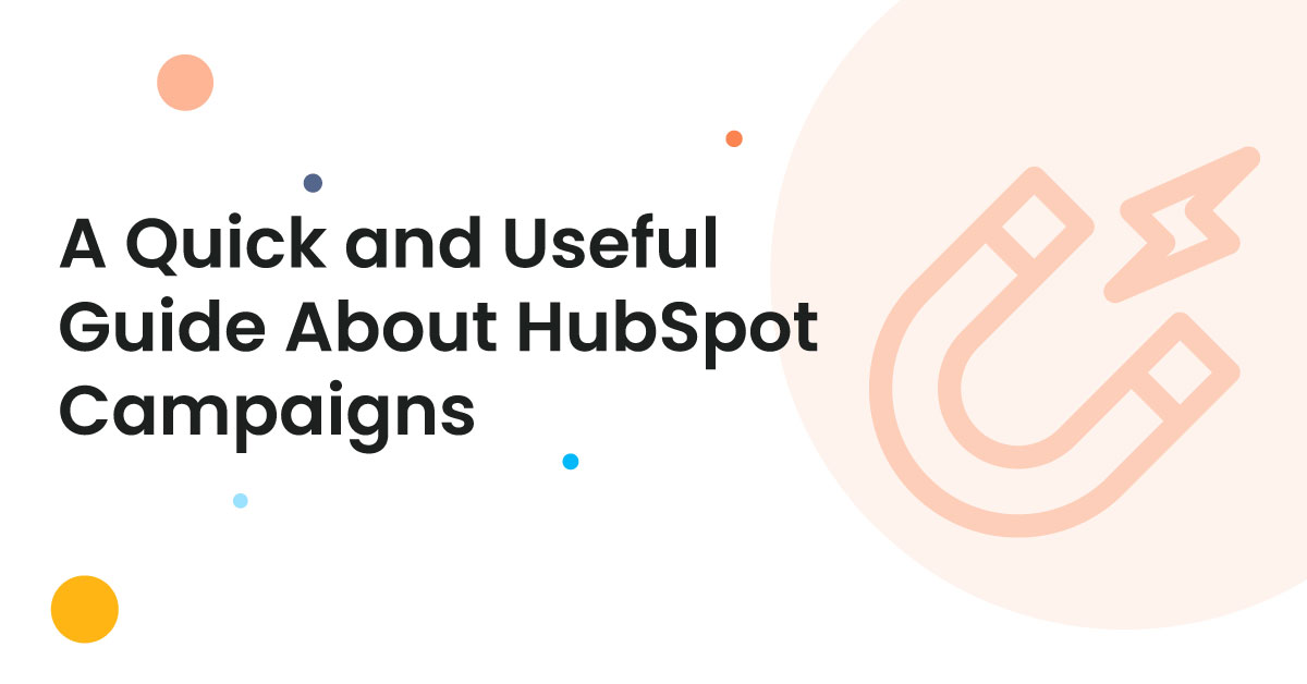A Useful Guide on HubSpot Marketing Campaigns | MakeWebBetter