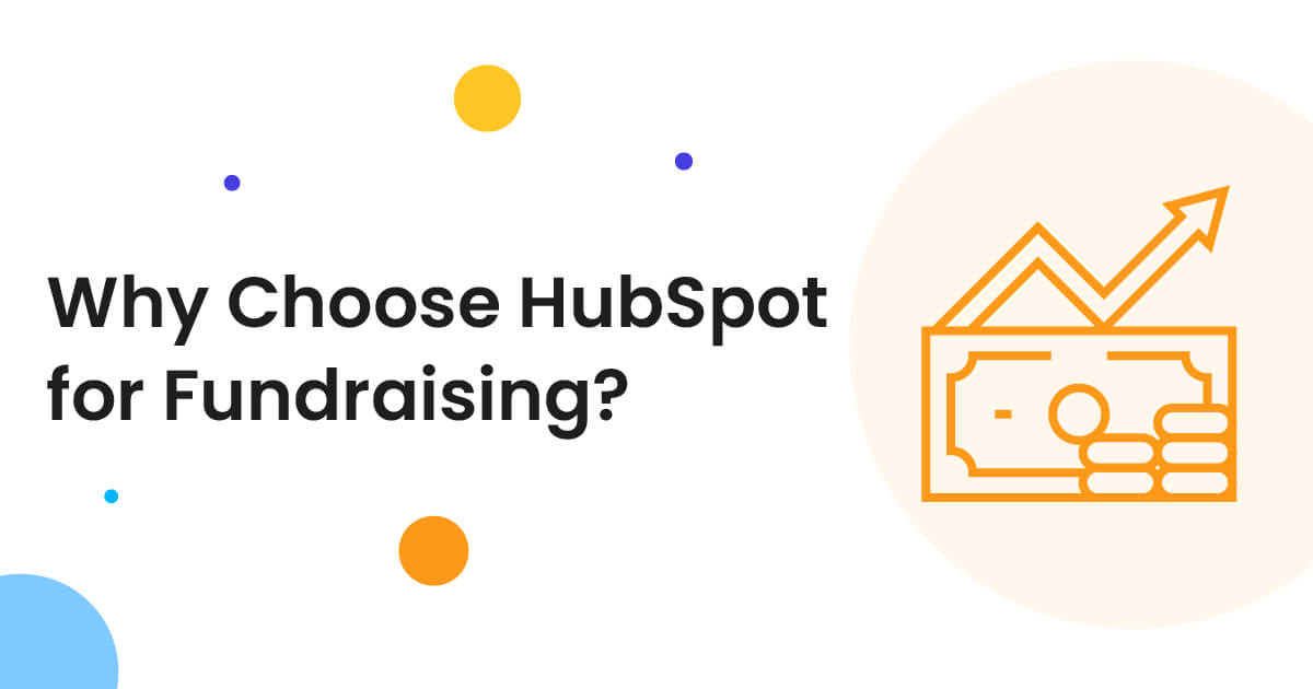 Why Choose HubSpot for Fundraising? [+ 8 Benefits]