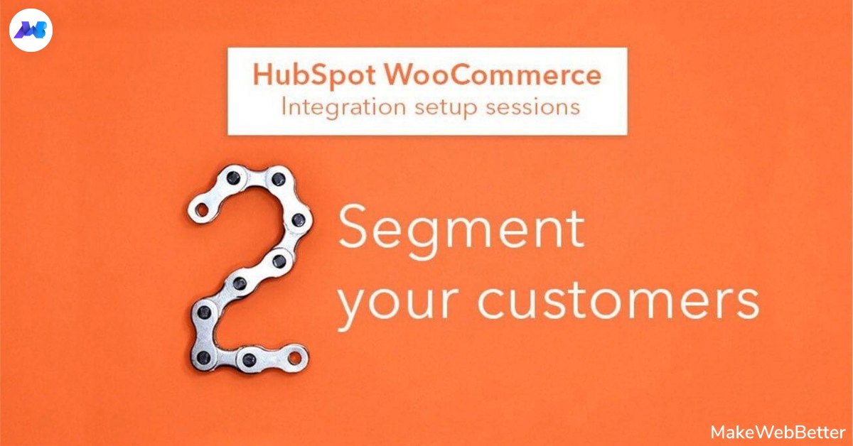 Segment Your Customers With HubSpot List Segmentation.