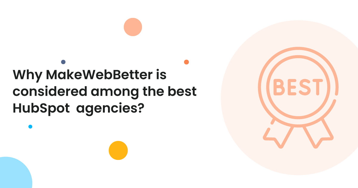 Why MakeWebBetter Stands Among The Best HubSpot Agencies?
