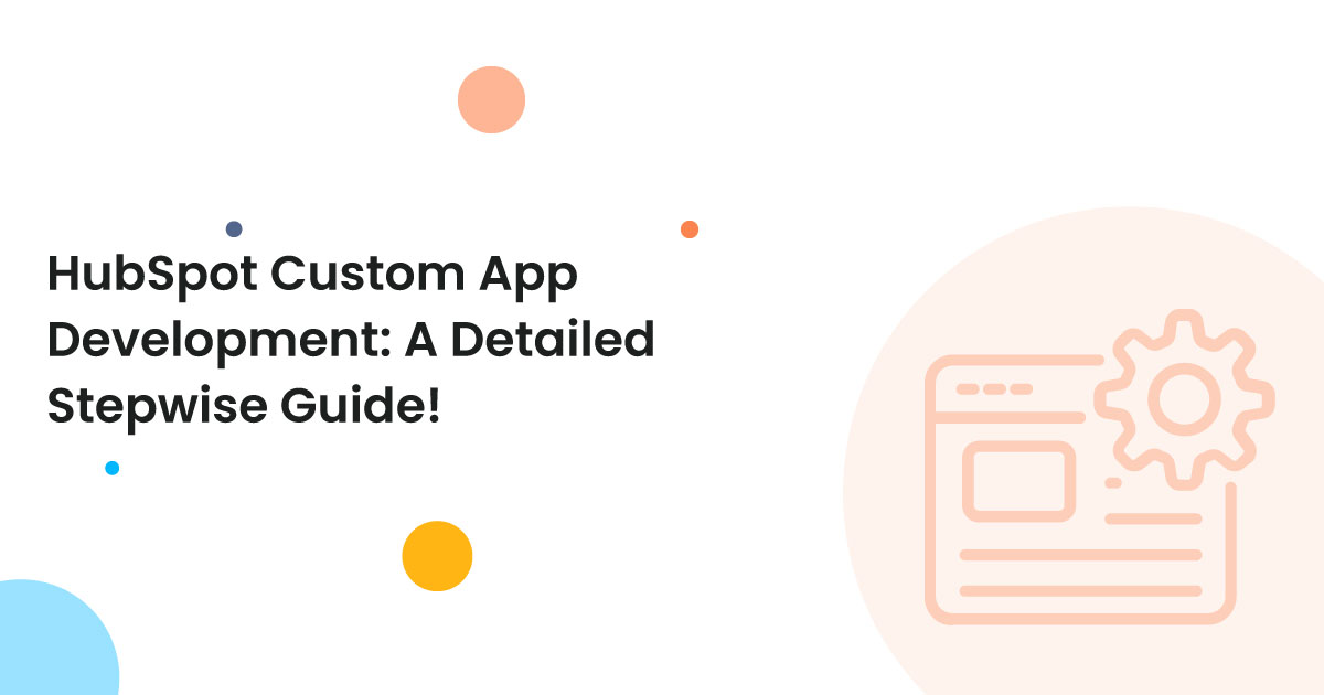 Step-By-Step Guide On HubSpot Custom App Development