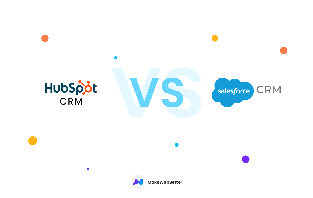 HubSpot Vs Salesforce CRM Compared For 2023 MakeWebBetter