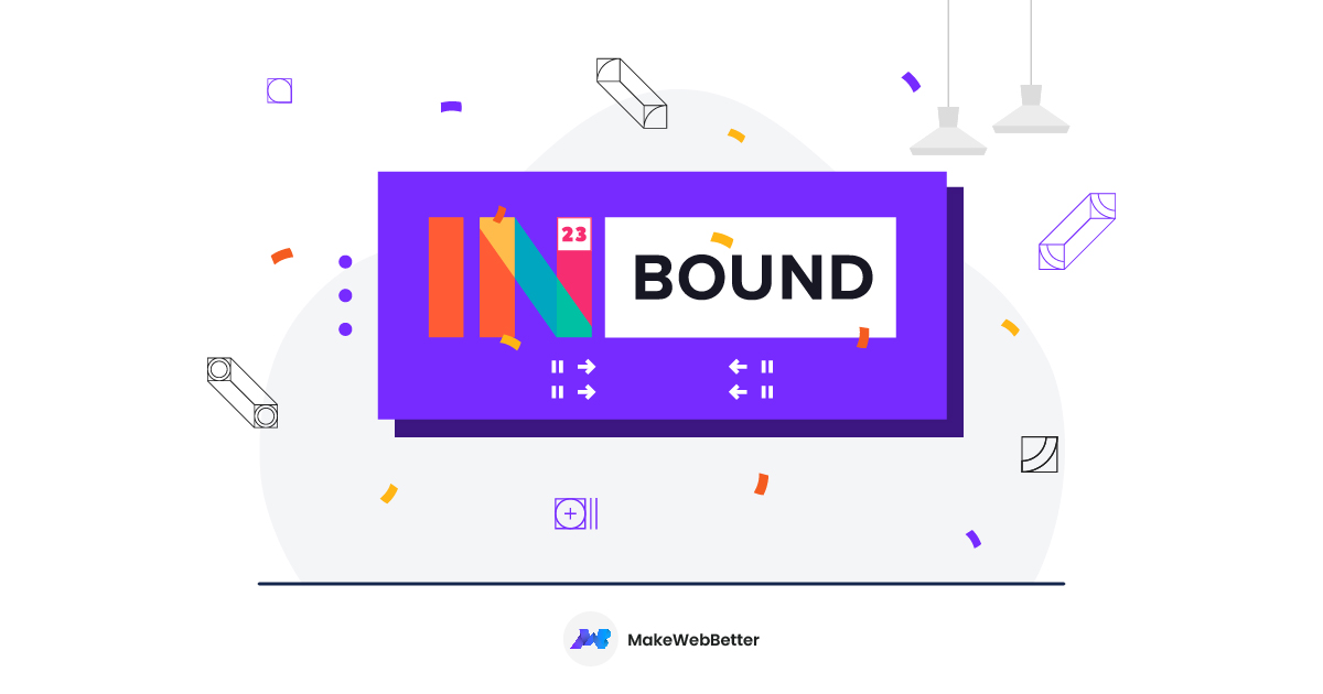 INBOUND 2023 Insights: MakeWebBetter's Front-Row Experience